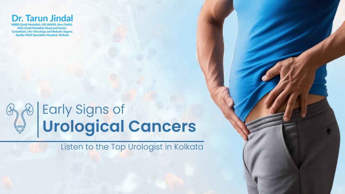 Early Signs of Urological Cancers – Listen to the Top Urologist in Kolkata